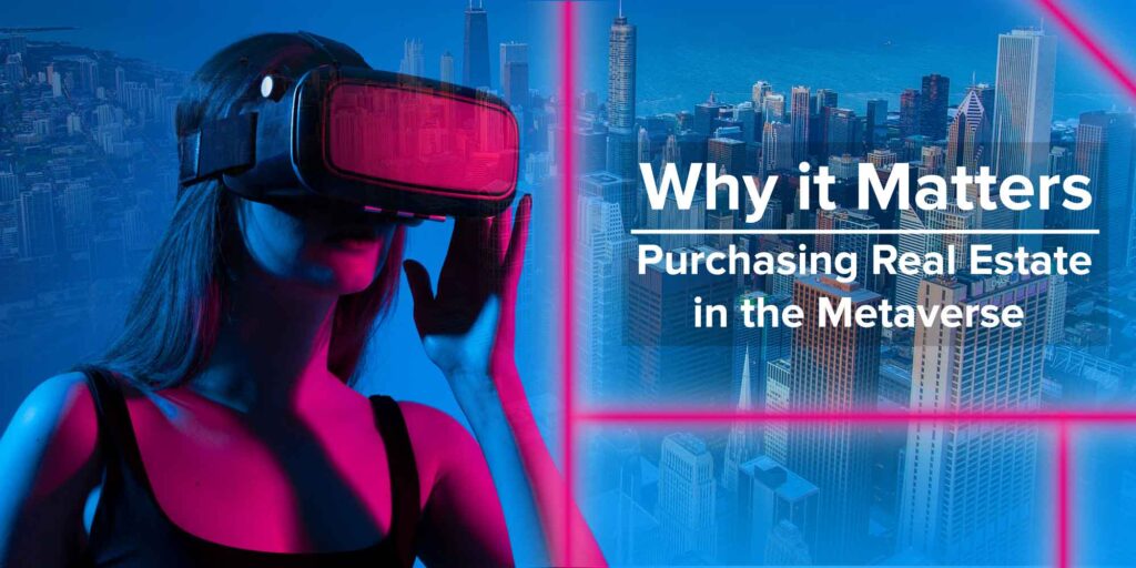 Purchasing Real Estate in the Metaverse – Why it Matters