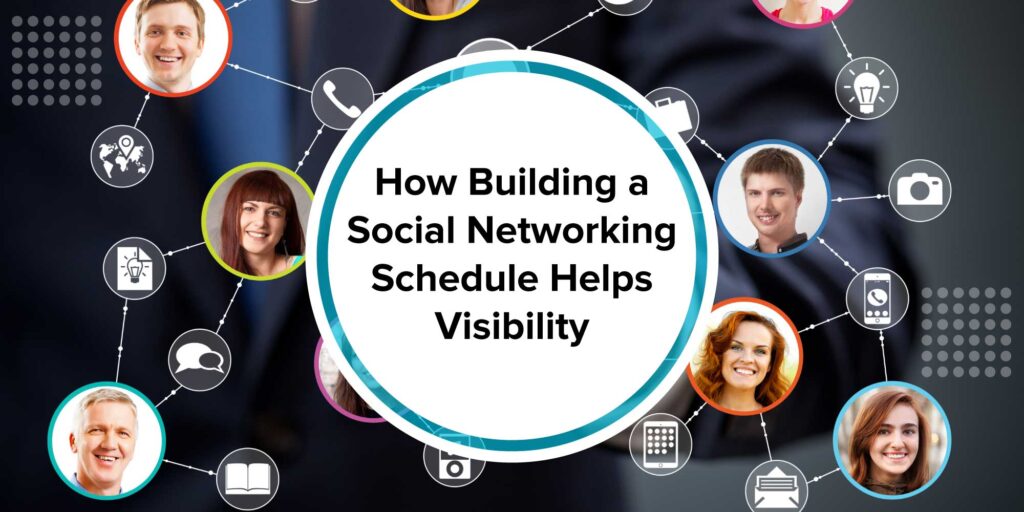 Building a Social Networking Schedule Helps Visibility | CloudQ