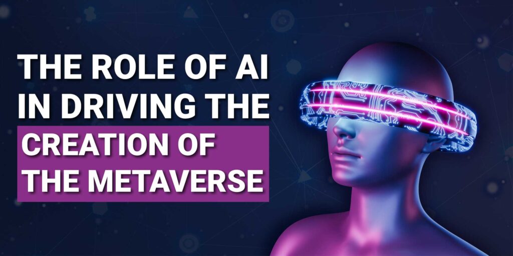 The Role of AI in Driving the Creation of the Metaverse - CloudQ