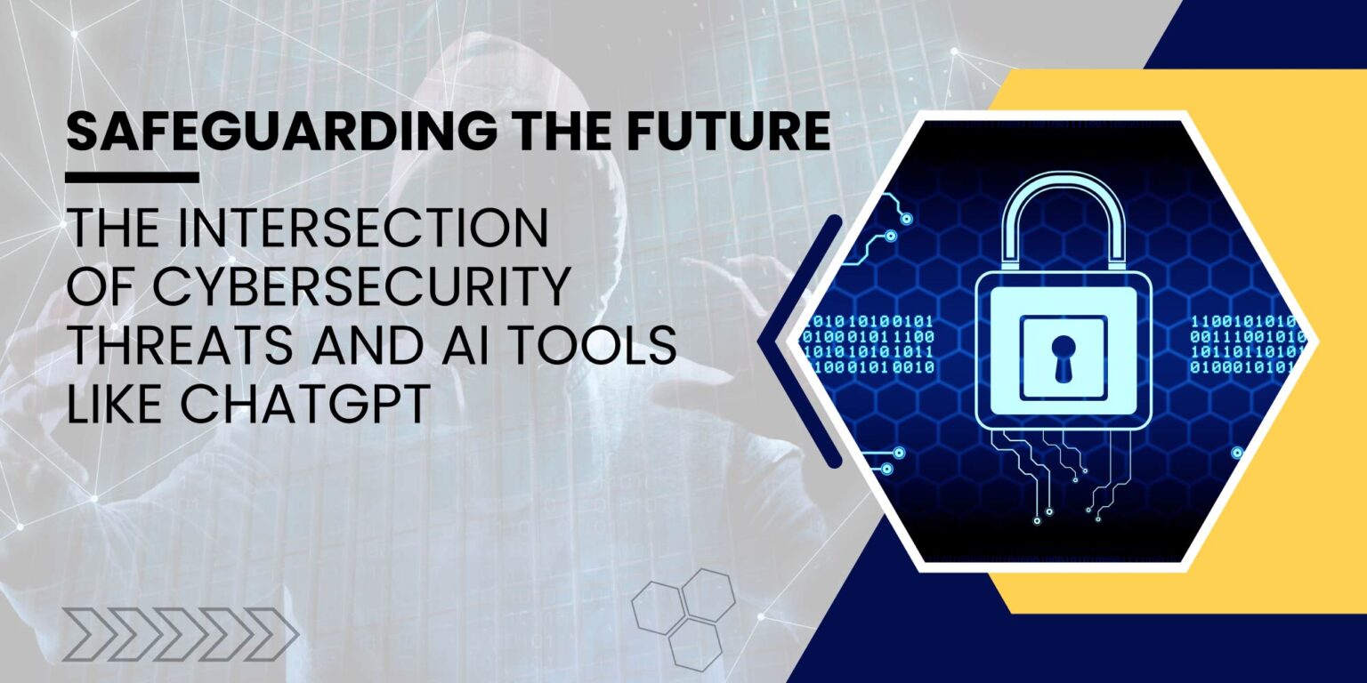 Safeguarding the Future: The Intersection of Cybersecurity Threats and AI Tools like ChatGPT ...