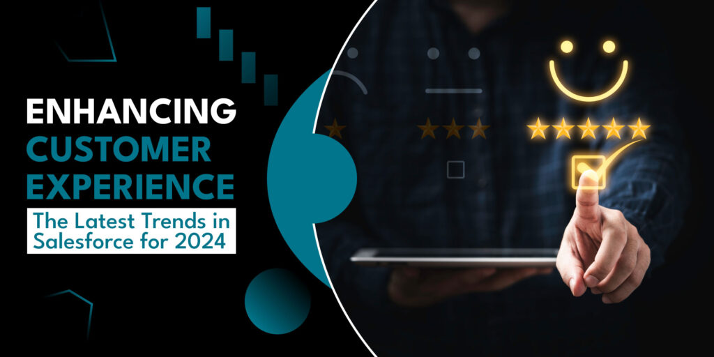 Salesforce Trends 2024 : Enhancing Customer Experience