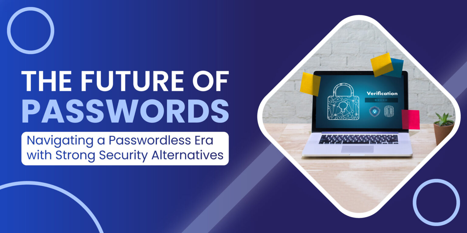 The Future of Passwords: Navigating a Passwordless Era