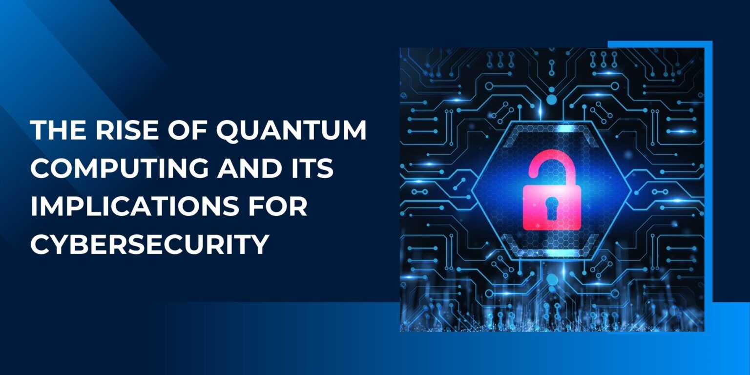 The Rise of Quantum Computing: Cybersecurity Implications