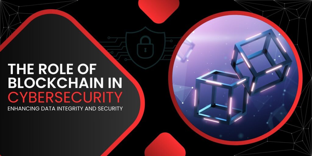 Blockchain in Cybersecurity: Enhancing Data Integrity