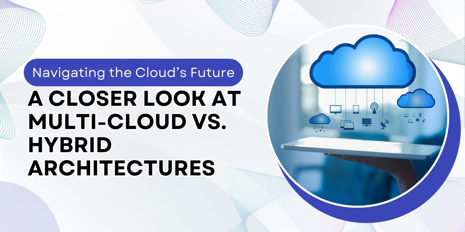 Multi-Cloud vs Hybrid architect: Navigating Cloud's Future