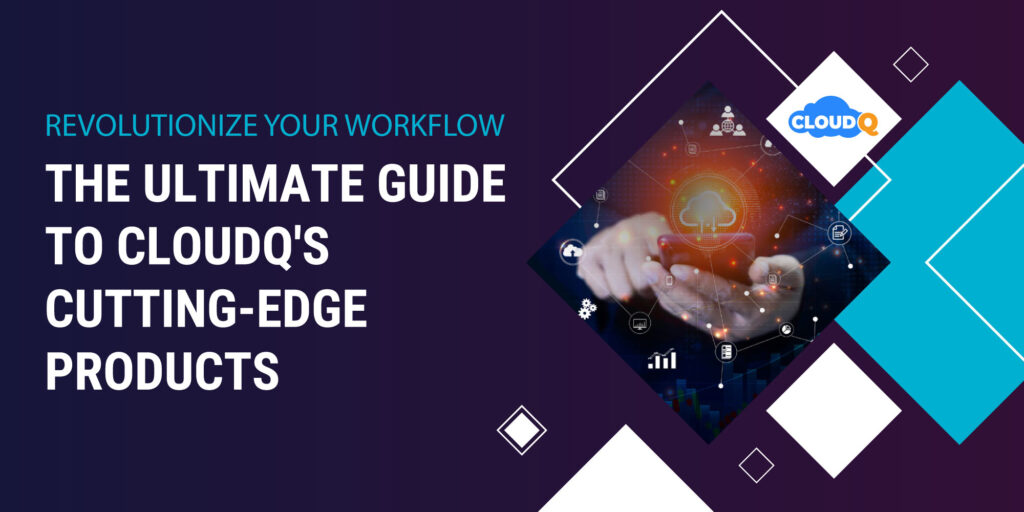 Transform Your Business with Innovative CloudQ Products