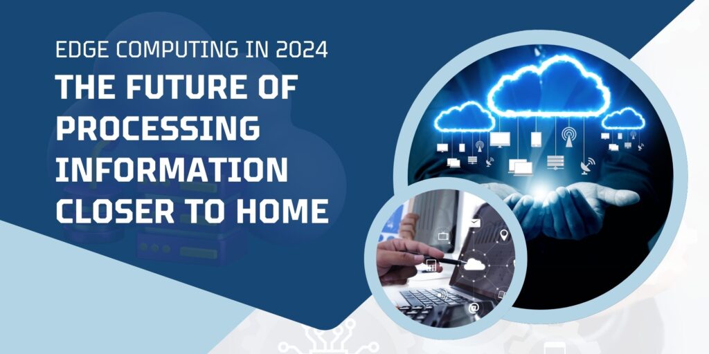 Edge Computing in 2024: The Future of Processing Data
