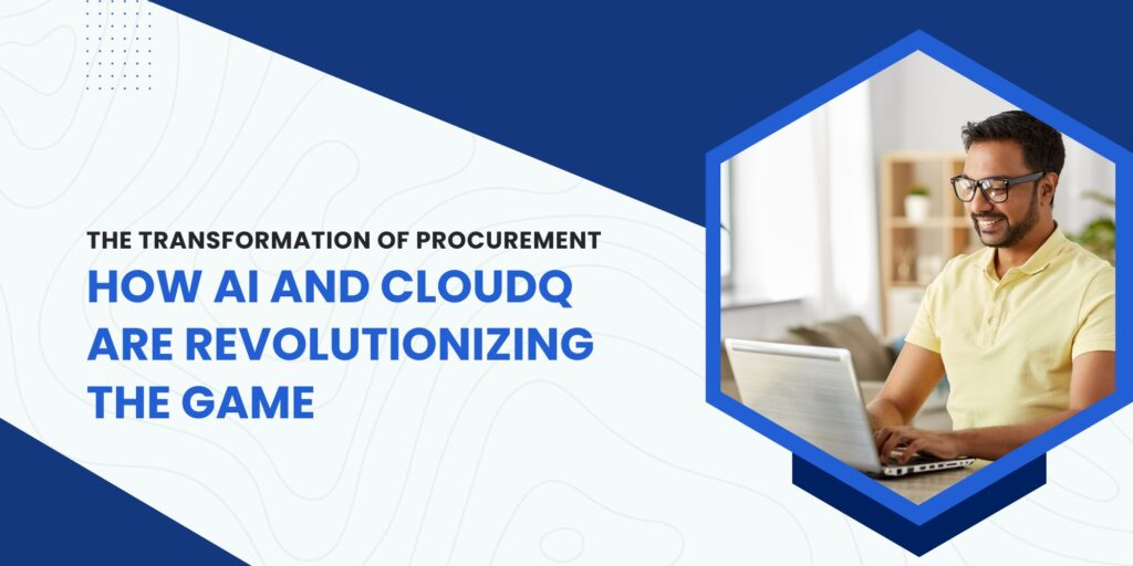 Procurement Transformation : AI and CloudQ Solutions