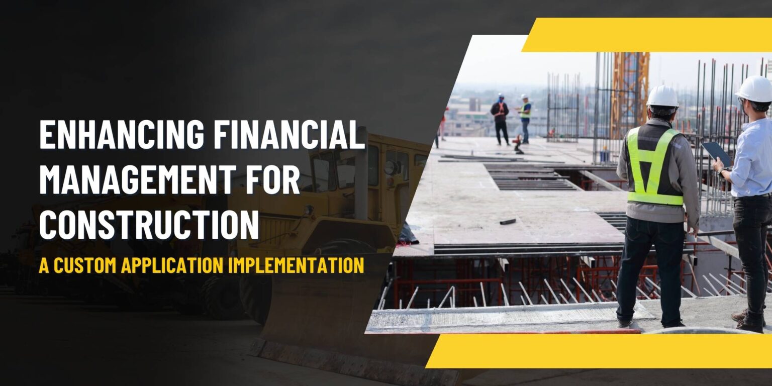 Enhancing Financial Management for Construction: A Custom Application ...