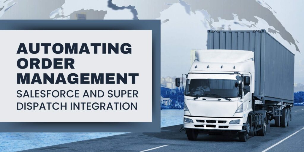Automating Order Management: Salesforce and Super Dispatch Integration - CloudQ