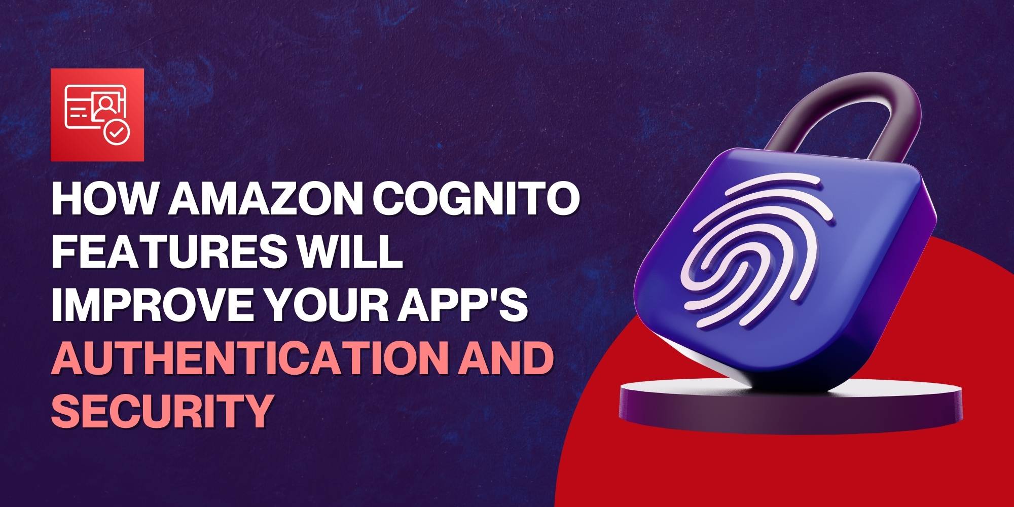 New Amazon Cognito Features to Elevate App Security