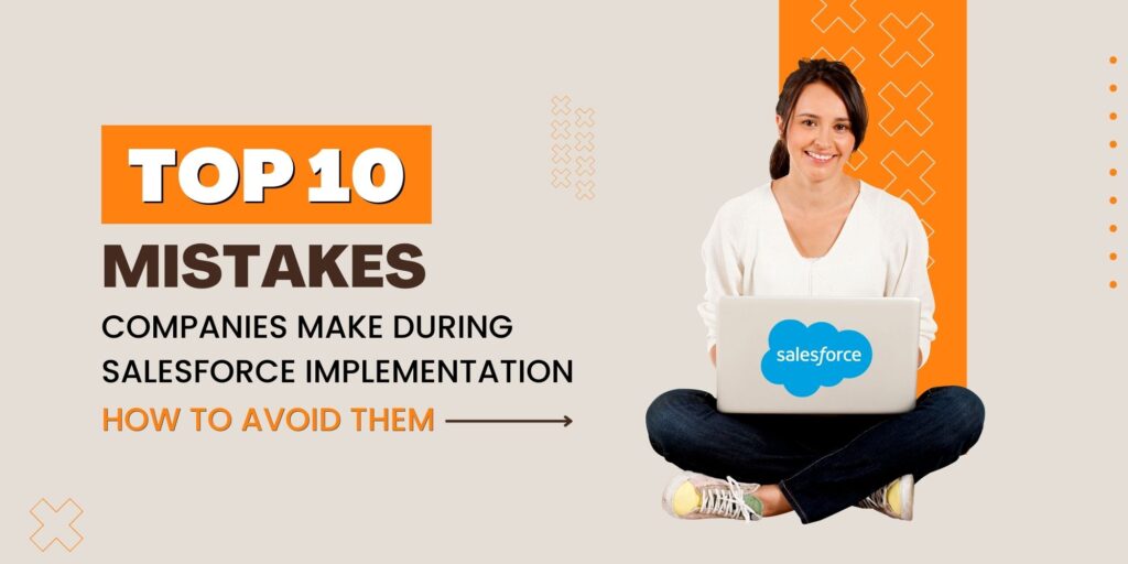 Top 10 Salesforce Implementation Mistakes to Avoid